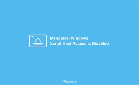 Cara Mengatasi Windows Script Host Access Is Disabled Pcmax