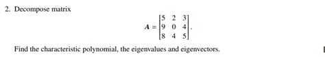 Solved 2 Decompose Matrix A⎣⎡598204345⎦⎤ Find The