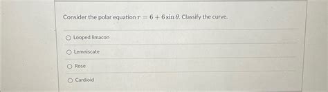 Solved Consider The Polar Equation R 6 6sinθ ﻿classify The