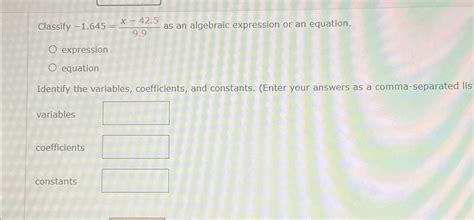 Solved Classify 1645x 42599 ﻿as An Algebraic Expression