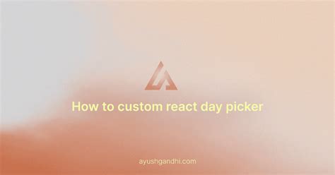 How To Customize React Day Picker Ayush Gandhi