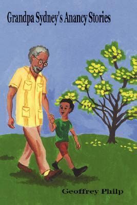 Grandpa Sydney S Anancy Stories By Geoffrey Philp Goodreads