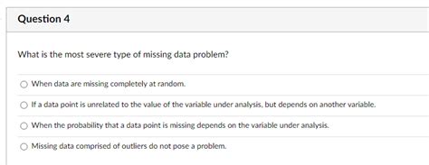 Solved What Is The Most Severe Type Of Missing Data Problem