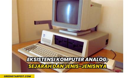 Eksistensi Komputer Analog Sejarah Dan Jenis Jenisnya Greenstarpest