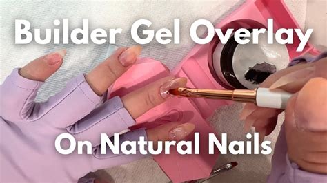 Builder Gel Overlay On Natural Nails Nail Extensions Acrylic Nails