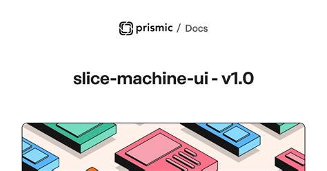 slice machine ui v1 0 — prismic docs