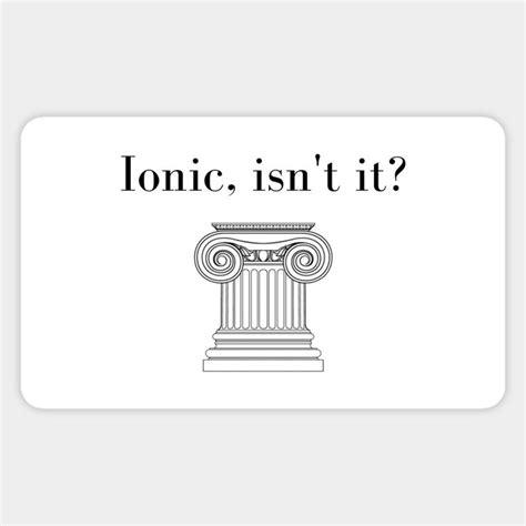 Ionic Isn T It By P A Quote Stickers Funny Stickers Ionic
