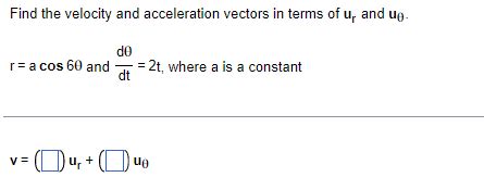 Solved Find The Velocity And Acceleration Vectors In Chegg