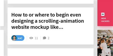 How To Or Where To Begin Even Designing A Scrolling Animation Website Mockup Like Indie Hackers