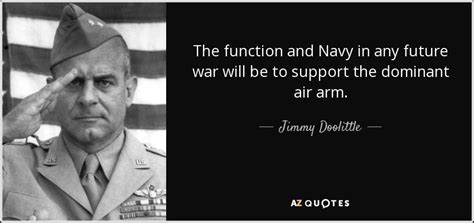 Jimmy Doolittle Quote The Function And Navy In Any Future War Will