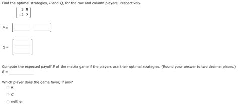 solved find the optimal strategies p and q for the row and