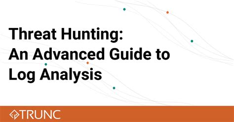 Threat Hunting An Advanced Guide To Log Analysis For Cybersecurity