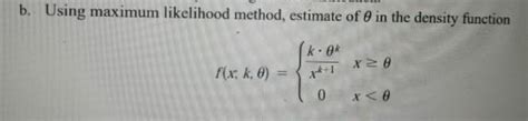 solved b ﻿using maximum likelihood method estimate of θ