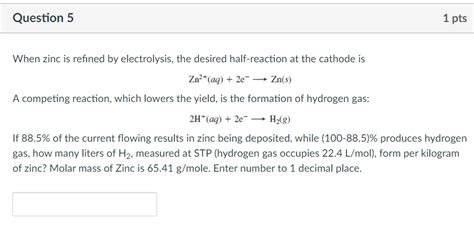 Solved Question Pts When Zinc Is Refined By Chegg Com