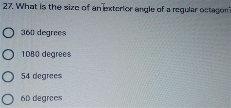 Solved 27 What Is The Size Of An Exterior Angle Of A Regular Octagon
