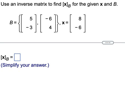 Solved Use An Inverse Matrix To Find X B For The Given X