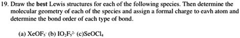 Solved Draw The Best Lewis Structures For Each Of The Following Species Then Determine The