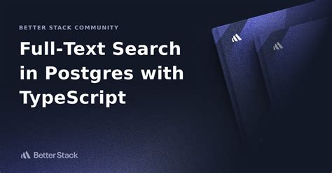 Full‑text Search In Postgres With Typescript Better Stack Community