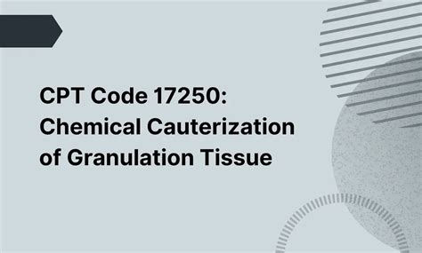 Cpt Code 17250 Chemical Cauterization Of Granulation Tissue