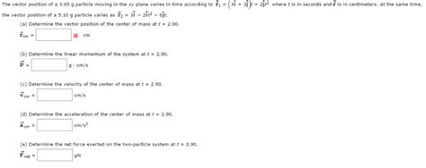 Solved The Vector Position Of A 3 05 G Particle Moving In