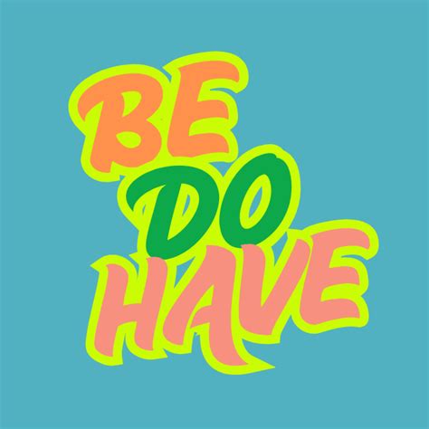 The Be Do Have Model In Action — The Insecurity Project