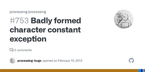 Badly Formed Character Constant Exception · Issue 753 · Processingprocessing · Github