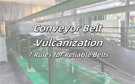 Conveyor Belt Vulcanization 7 Rules For Reliable Belts