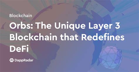 Orbs The Unique Layer 3 Blockchain That Redefines Defi