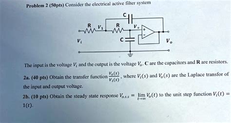 SOLVED Problem 2 50pts Consider The Electrical Active Filter System Vi The Input Is The Voltage