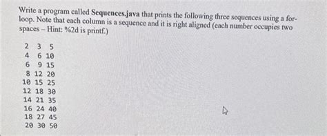 Solved Write A Program Called Sequencesjava That Prints The