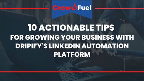 10 Actionable Tips For Growing Your Business With Dripifys Linkedin Automation Platform Crowdfuel