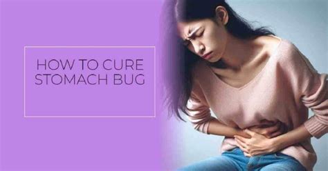 How To Cure Stomach Bug 8 Effective Remedies To Feel Better Fast 2024