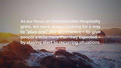 Will Guidara Quote “as Our Focus On Unreasonable Hospitality Grew We