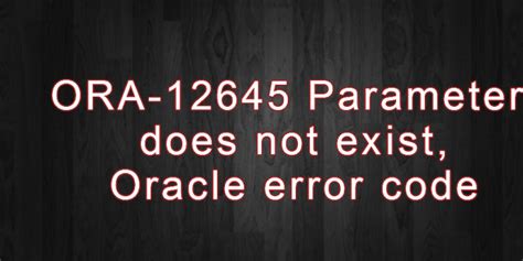 ora 12645 parameter does not exist oracle error code oracle solutions