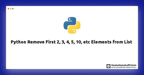 Python Remove First 2 3 4 5 10 Etc Elements From List Example