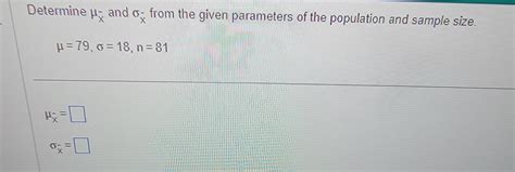 solved determine μxˉ and σxˉ from the given parameters of