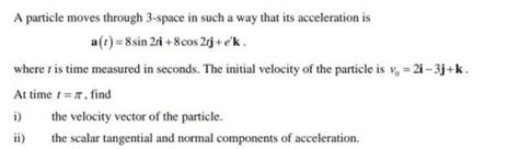 solved a particle moves through 3 space in such a way that