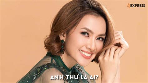 Anh Thư là ai Thông tin mới nhất về diễn viên siêu mẫu Anh Thư