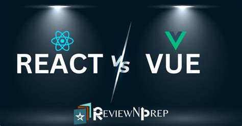 React Vs Vue - A Comprehensive Guide - ReviewNPrep