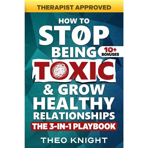 How To Stop Being Toxic And Grow Healthy Relationships The 3 In 1