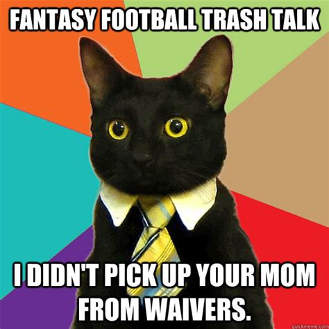 Fantasy Football Trash Talk I Didnt Pick Up Your Mom From Waivers