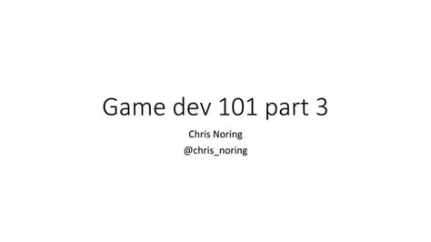 Game Dev 101 Part 3 Ppt