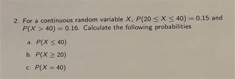 solved 2 for a continuous random variable x p 20≤x≤40 0 15