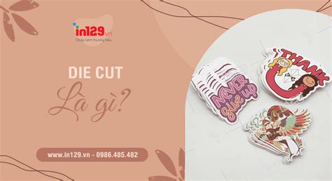 Die Cut Là Gì Công Dụng 4 Loại Trong In ấn 2025