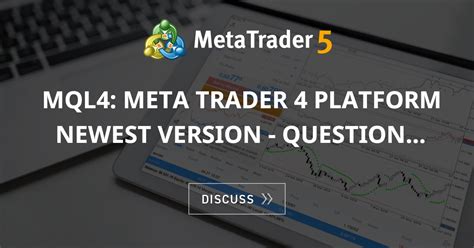 Mql4 Meta Trader 4 Platform Newest Version Question Trading Platform Mql4 And