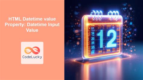 Html Dom Datetime Object Accessing Datetime Input Elements Codelucky