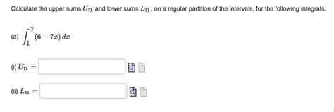 Solved Calculate The Upper Sums Un ﻿and Lower Sums Ln ﻿on A