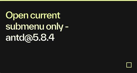 open current submenu only antd 5 8 4 codesandbox