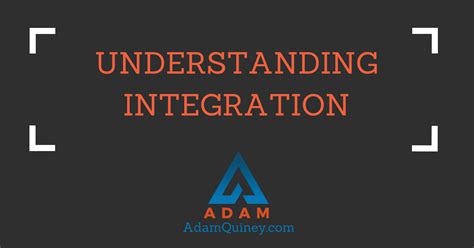 Understanding Integration Adam Quiney