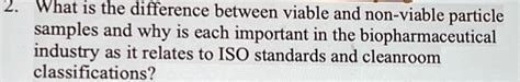 Solved What Is The Difference Between Viable And Non Viable Particle Samples And Why Is Each